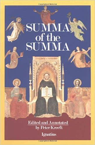 Summa of the Summa: The Essential Philosophical Passages of St. Thomas ...