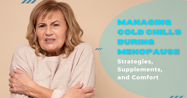 Managing Cold Chills During Menopause: Strategies, Supplements, and Comfort