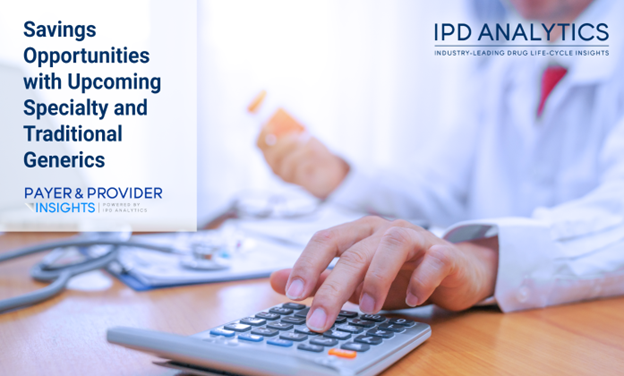 Savings Opportunities with Upcoming Specialty and Traditional Generics