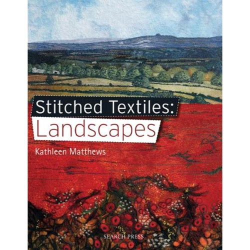 Stitched Textiles: Landscapes by Kathleen Matthews | StitchMakers