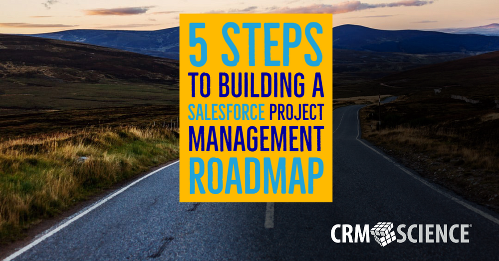 5 Steps to Building a Salesforce Project Management Roadmap