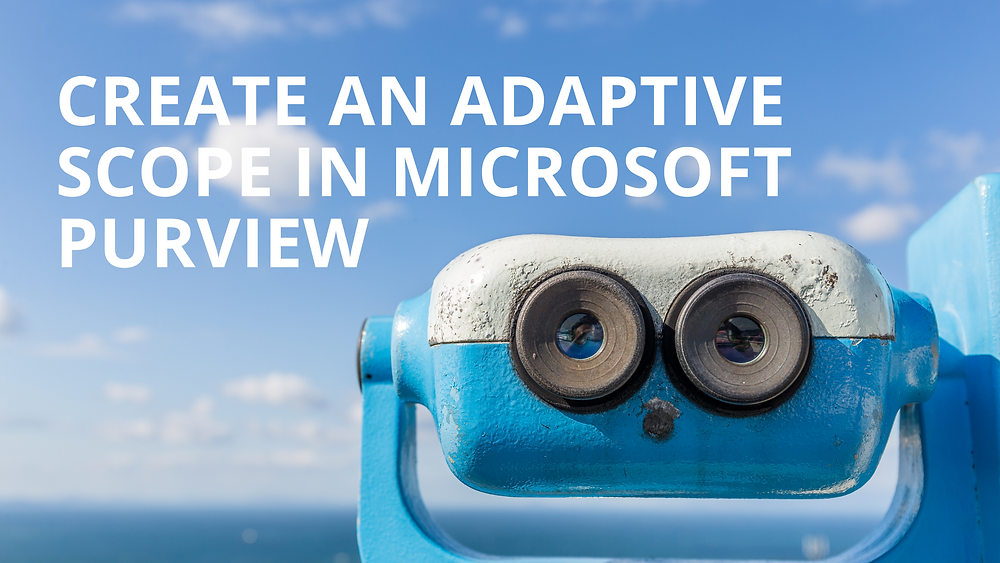 How to Create an Adaptive Scope in Microsoft Purview