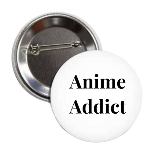 Anime addict pin | teniataylordesigns