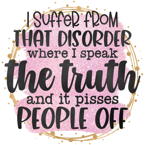 I Suffer From That Disorder Where I Speak The Truth - Sublimation ...