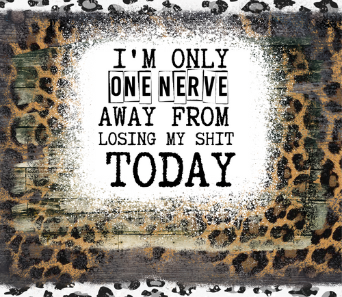 I'm Only One Never Away From Losing My Shit Today - Sublimation ...
