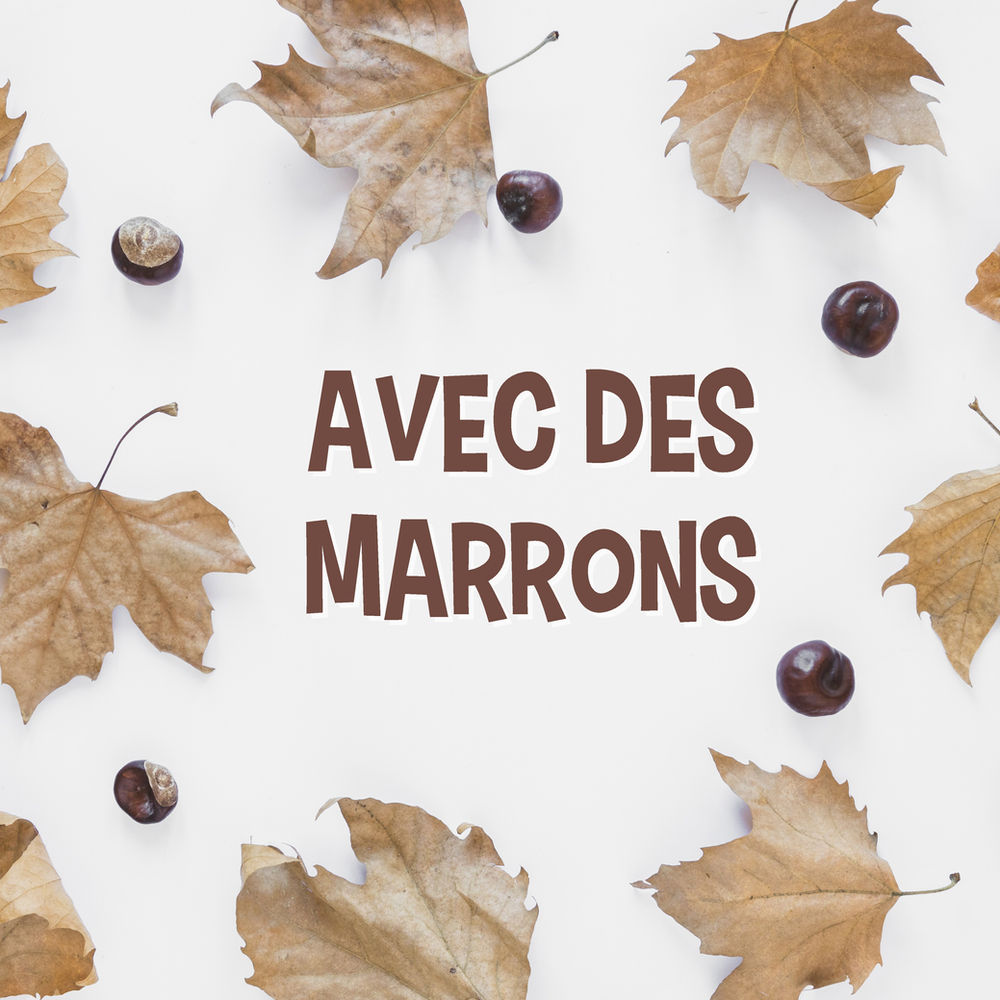 AVEC DES MARRONS