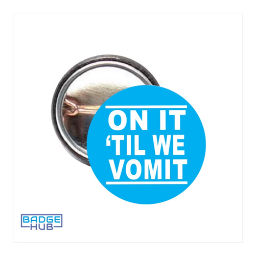 On It ‘Til We Vomit Badge