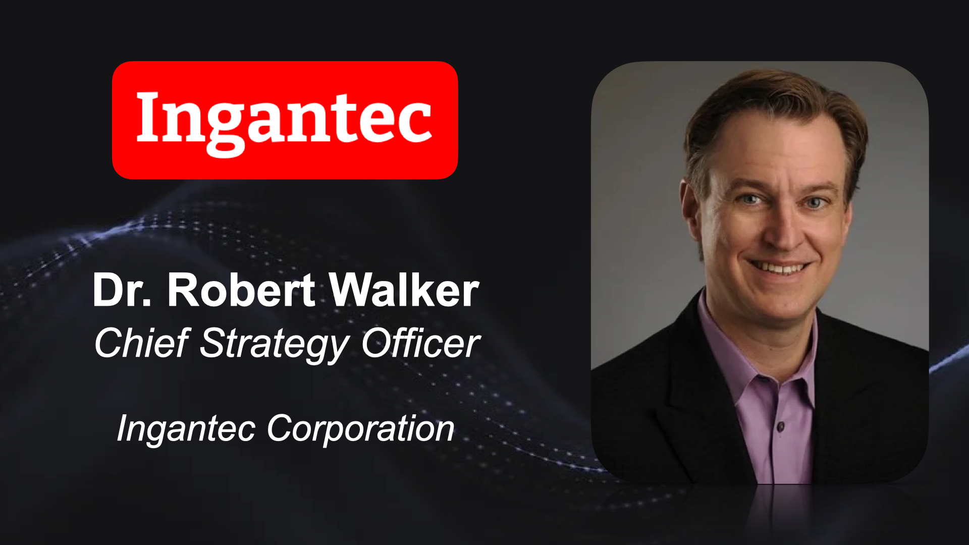 INGANTEC ADDS ROBERT WALKER TO LEADERSHIP TEAM