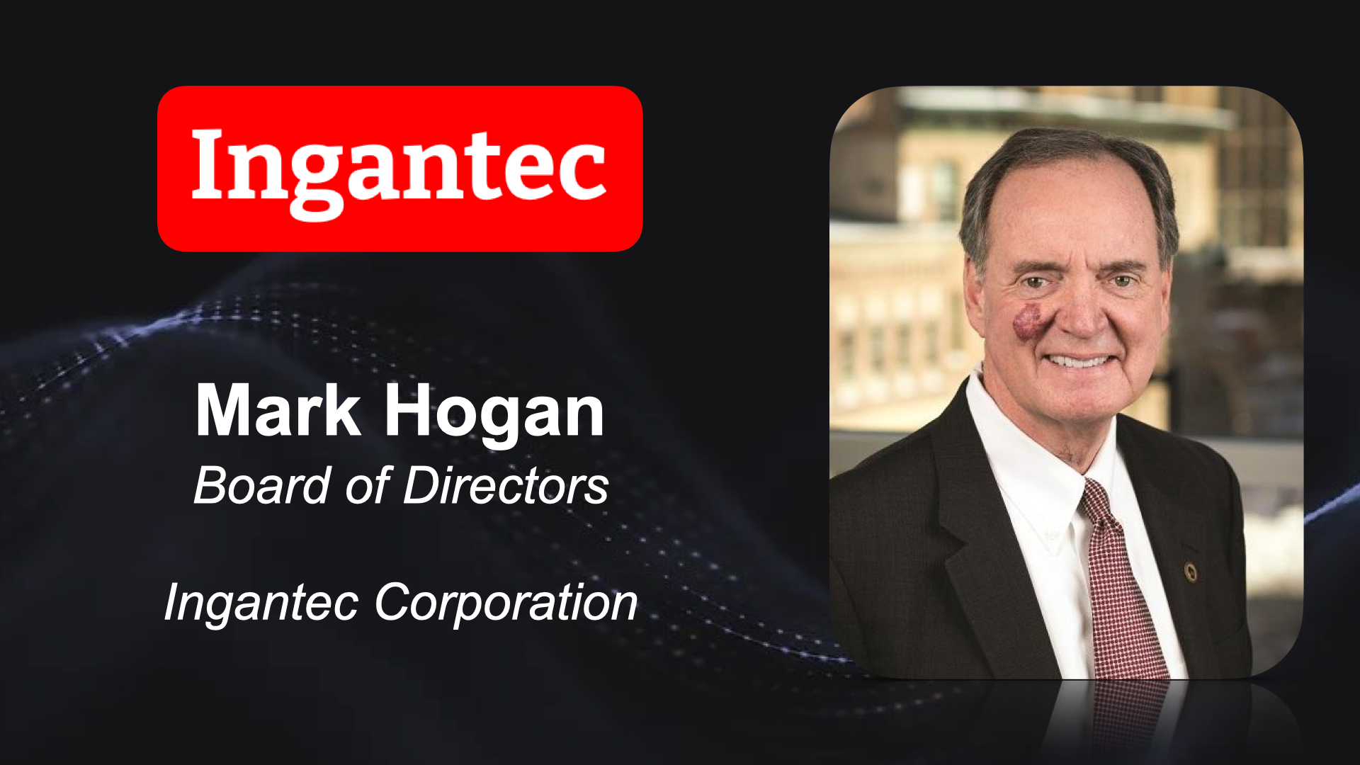 MARK HOGAN JOINS INGANTEC BOARD OF DIRECTORS