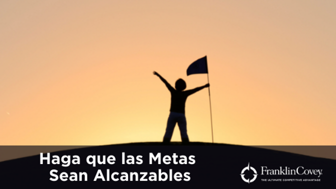 Haga que las Metas sean Alcanzables