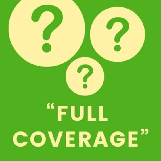 WHAT IS THE TRUE MEANING OF “FULL COVERAGE”?