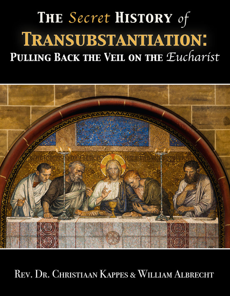The Secret History of Transubstantiation: Pulling Back The Veil On The ...