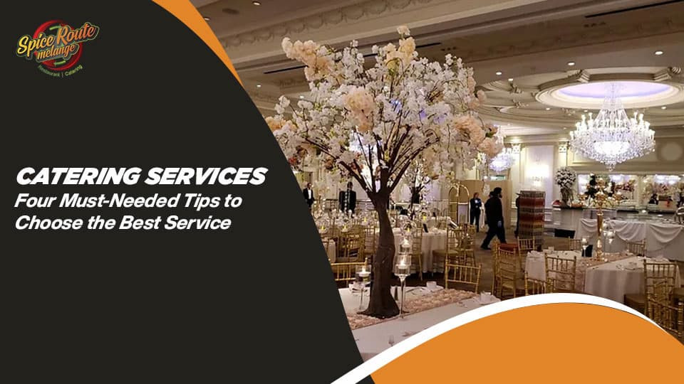 Catering Services: Four Must-Needed Tips to Choose the Best Service