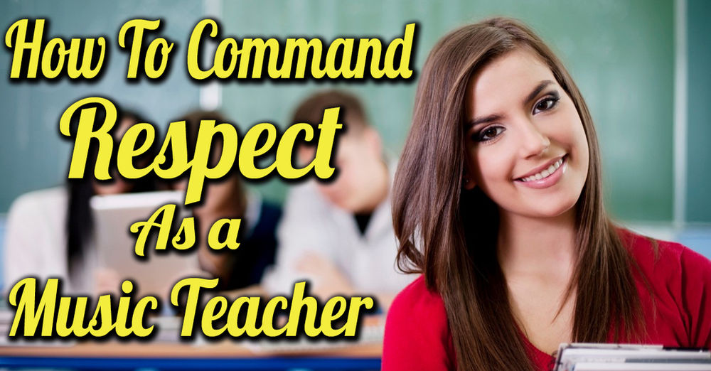 How To Command Respect As A Music Teacher