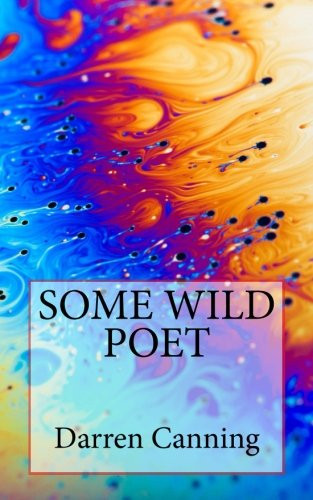 Some Wild Poet Darren Canning | darrencanning