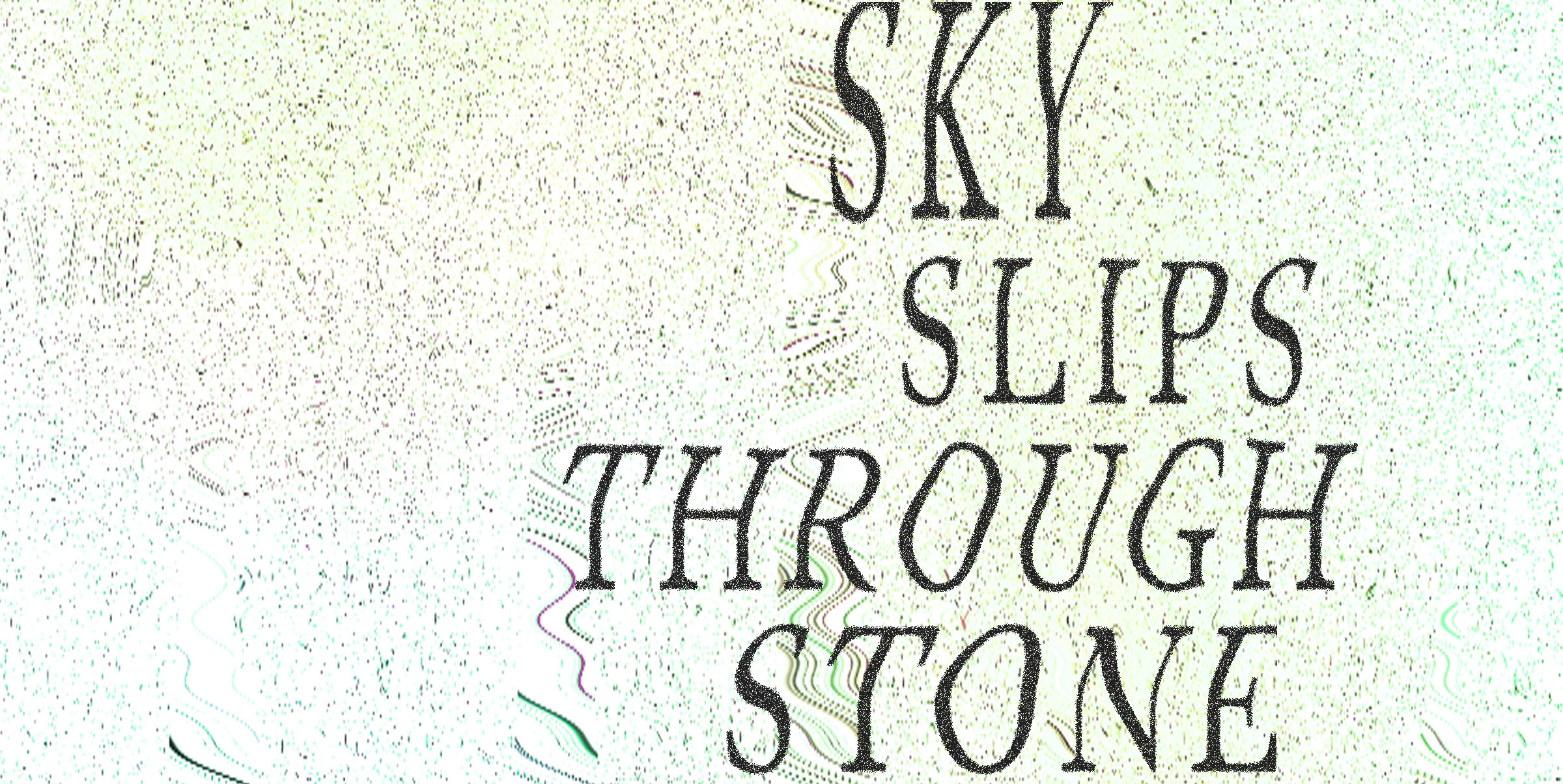 Sky Slips Through Stone | automat-collective