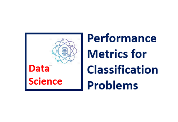 Performance Metrics for Classification Problems