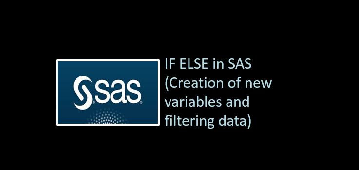If Else In Sas Creation Of New Variables And Filtering Data 6861