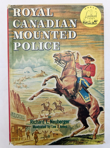 1953 Landmark Royal Canadian Mounted Police By Richard L. Neuberger ...