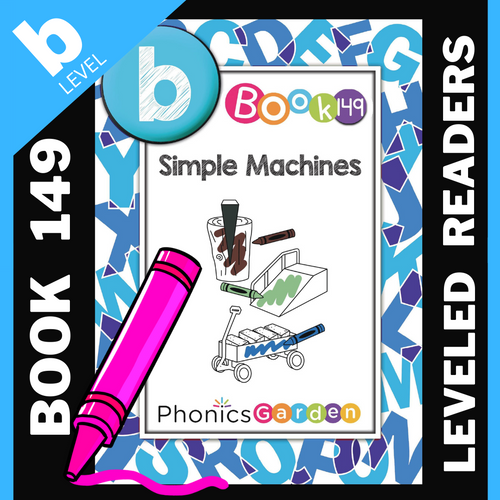Simple Machines | Book 149 | Leveled Readers | 18 Pages | Phonics Garden