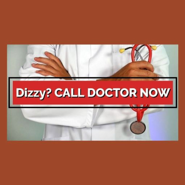 Dizzy? Signs You Need to Call Your Doctor NOW! IMMEDIATELY!
