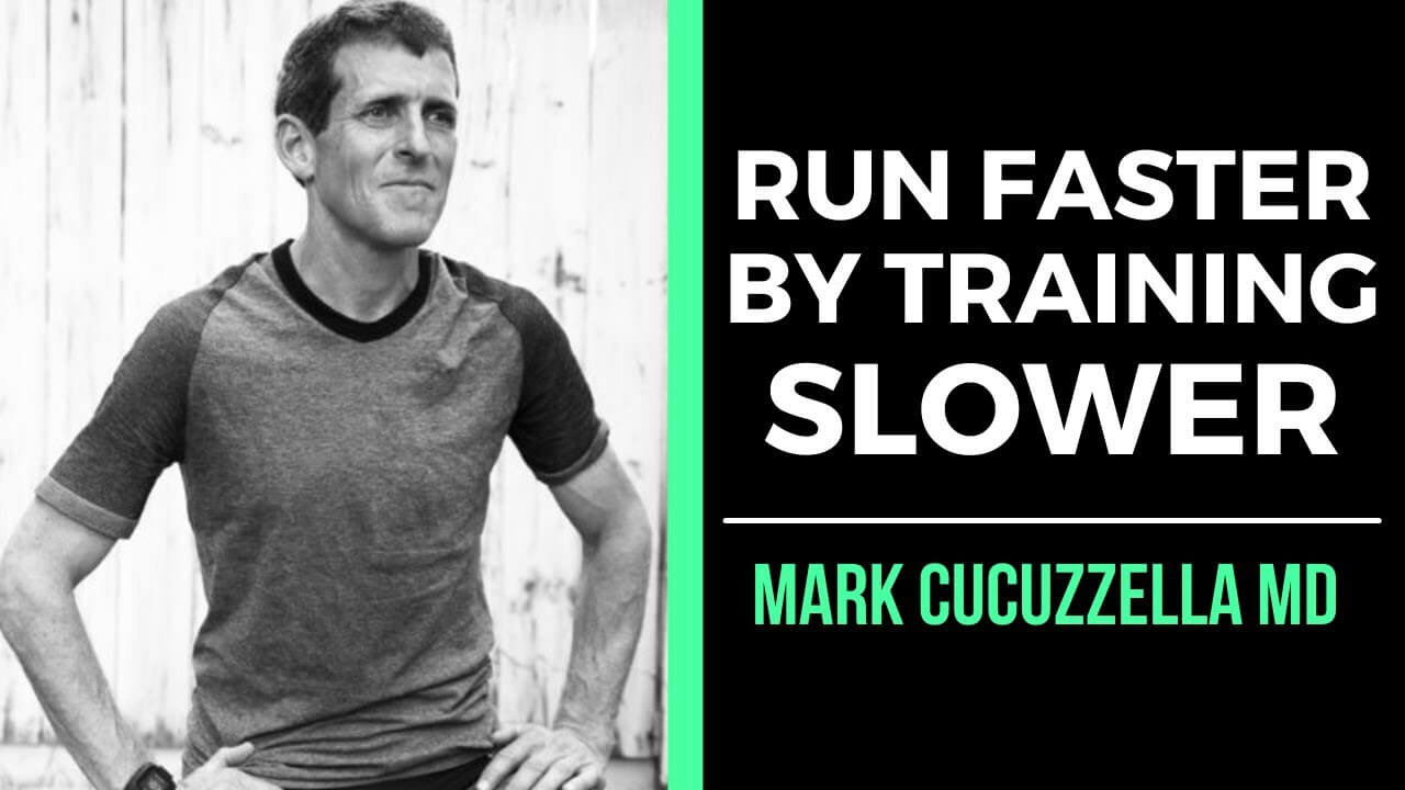 Run Faster By Training Slower- Mark Cucuzzella MD