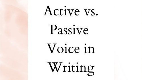 Active vs. Passive Voice in Writing: Which to Use?