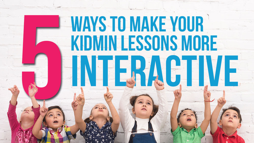 5 ways to make your KidMin lessons more interactive