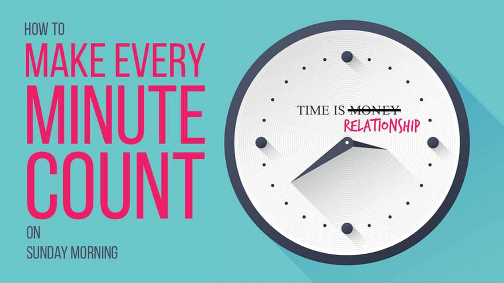 How to make every minute count on Sunday morning