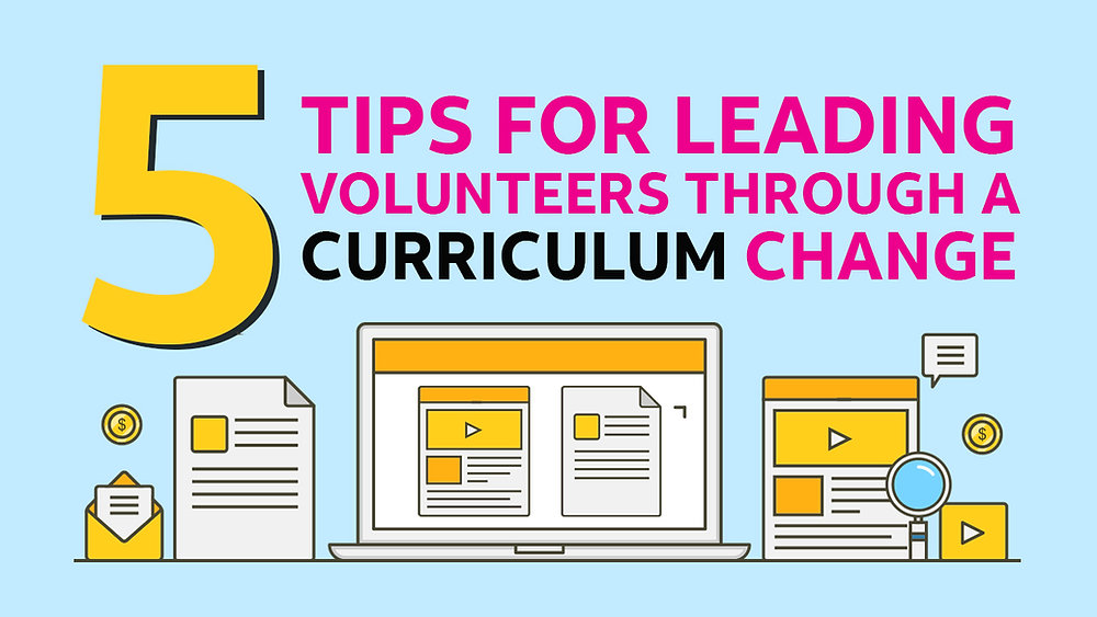 5 tips for leading volunteers through a curriculum change