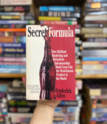 Secret Formula: The Inside Story of How Coca-Cola Became the Best-Known ...