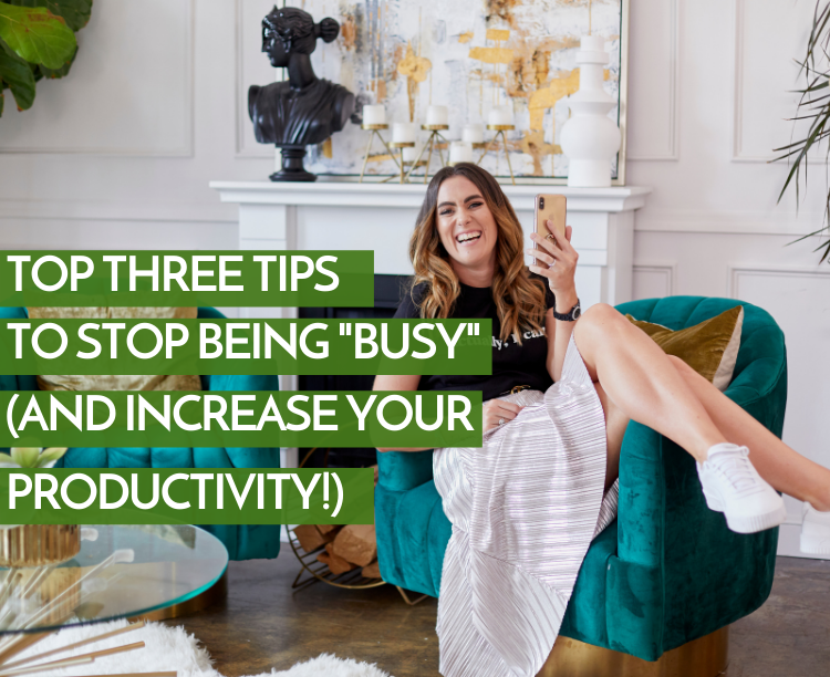 Top Three Tips To Stop Being "Busy" (And Increase Your Productivity!)