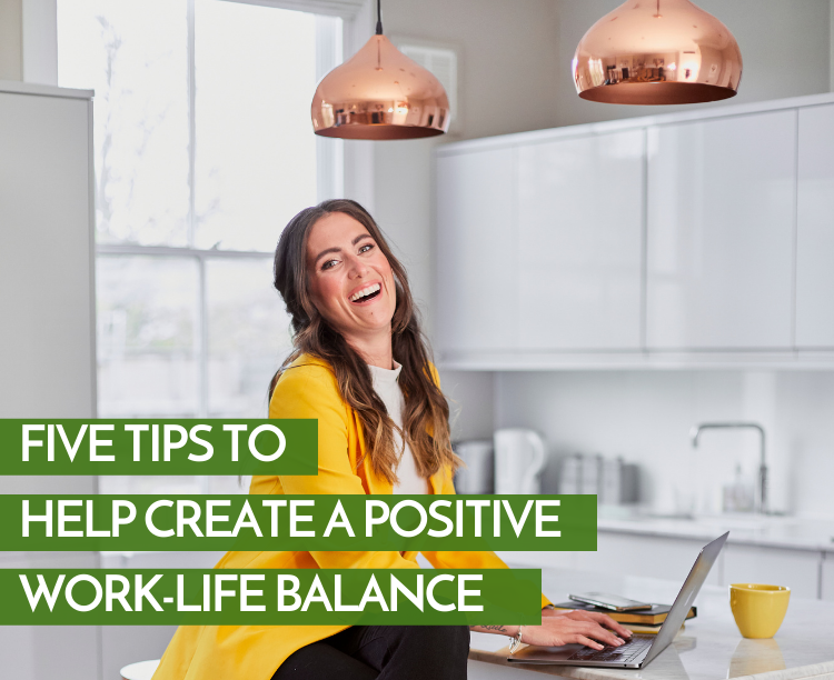 Five Tips To Help Create A Positive Work-Life Balance