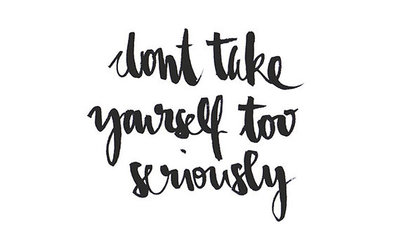 never take it seriously