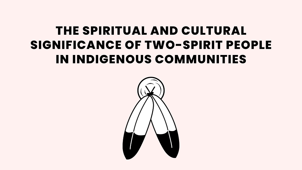 The Spiritual and Cultural Significance of Two-Spirit People in ...