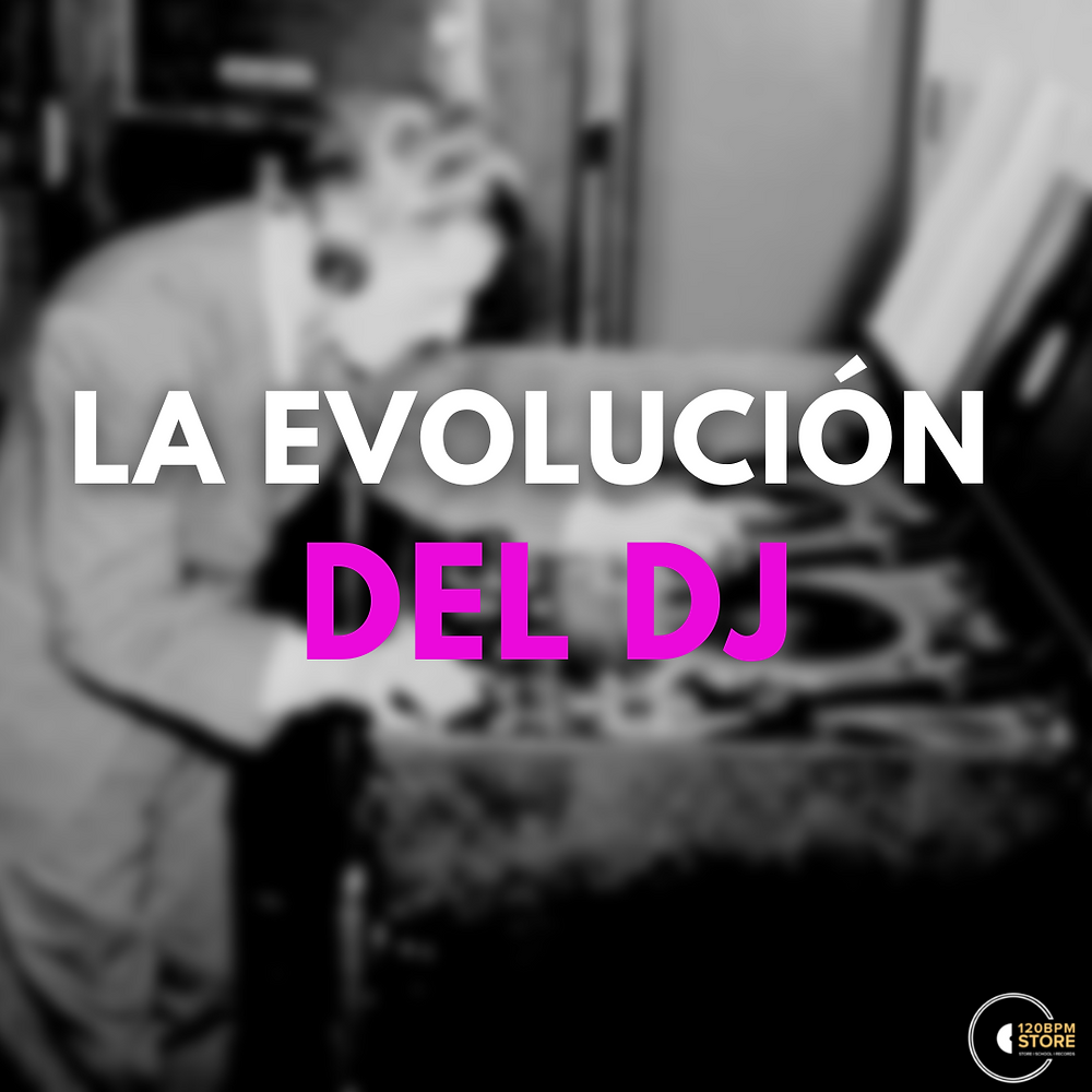 LA EVOLUCIÓN DEL DJ