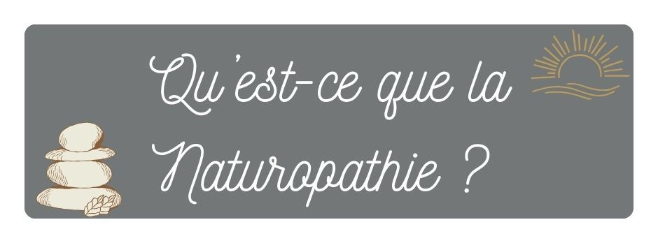 Qu'est-ce que la Naturopathie