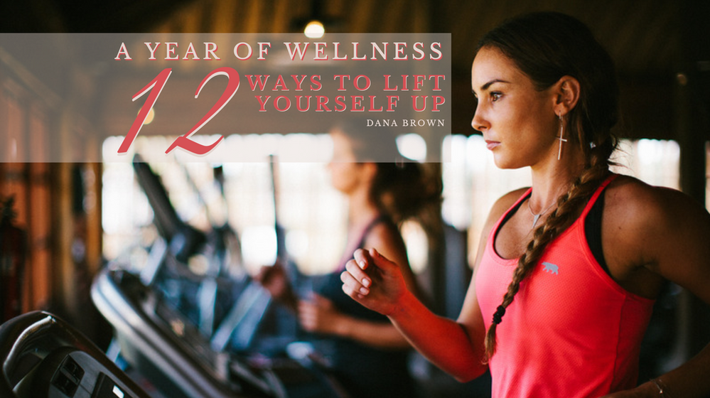 A Year of Wellness: 12 Ways to Lift Yourself Up