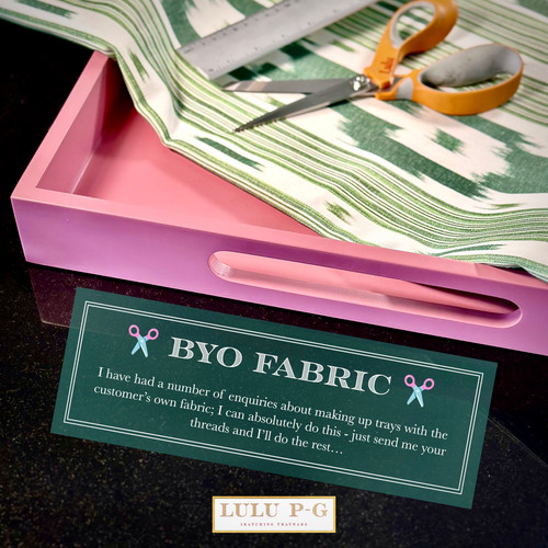 'BYO Fabric' Tray - Contact to Order | Lulu P-G Trayware