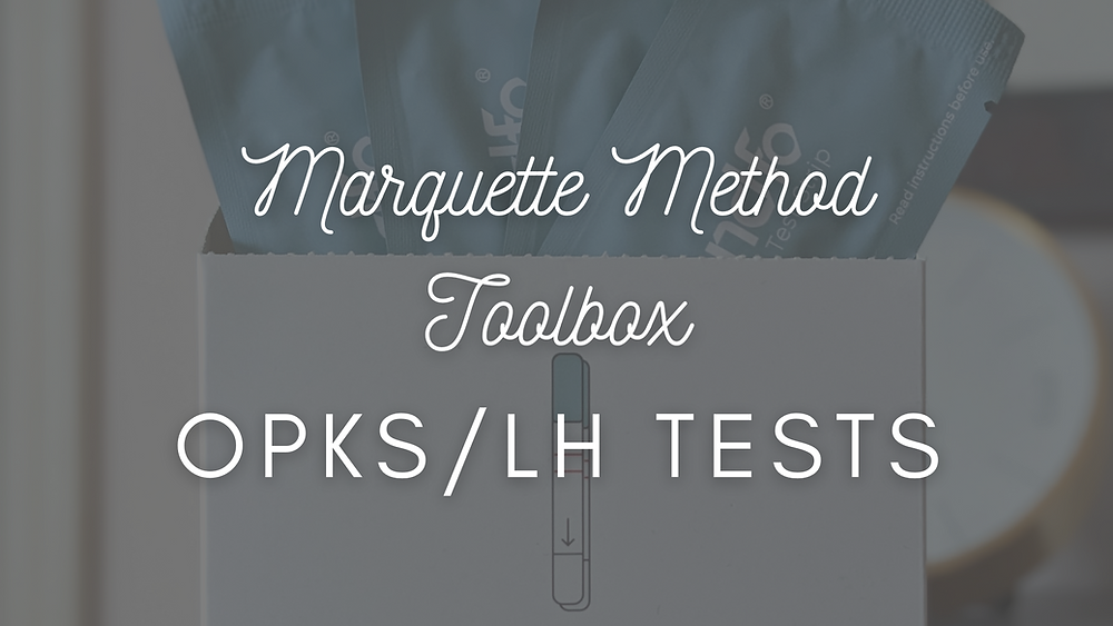 From the Marquette Method Toolbox: OPKs/LH tests