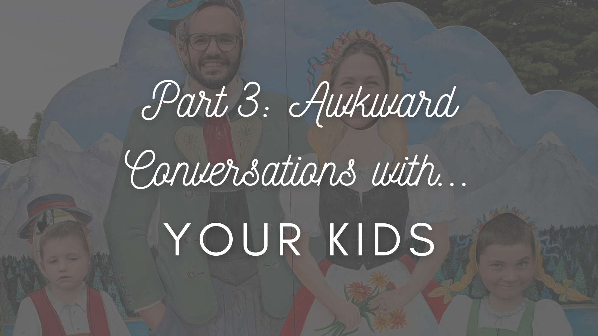 Awkward Conversations with... Your Kids
