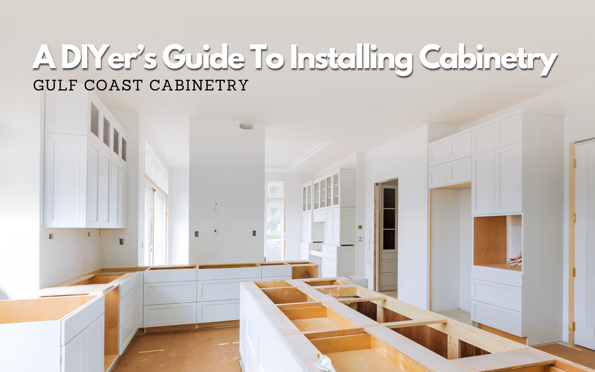 DIYer's Guide To Installing Cabinets | Gulf Coast Cabinetry