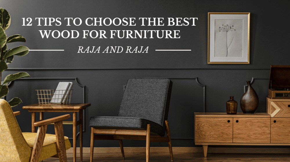 Twelve Tips to Select The Best Wood for Furniture