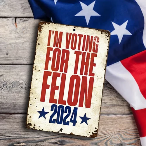 I'm Voting For The Felon 2024, Aluminum Sign - S-480 | Eternal Iron