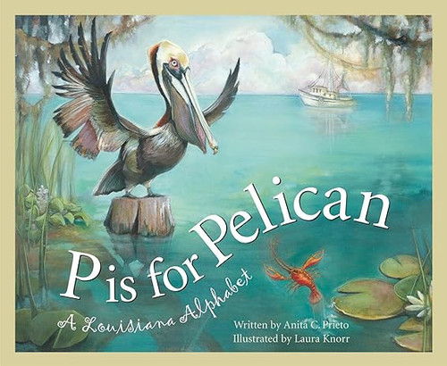 P is for Pelican: A Louisiana Alphabet (Discover America State by State ...