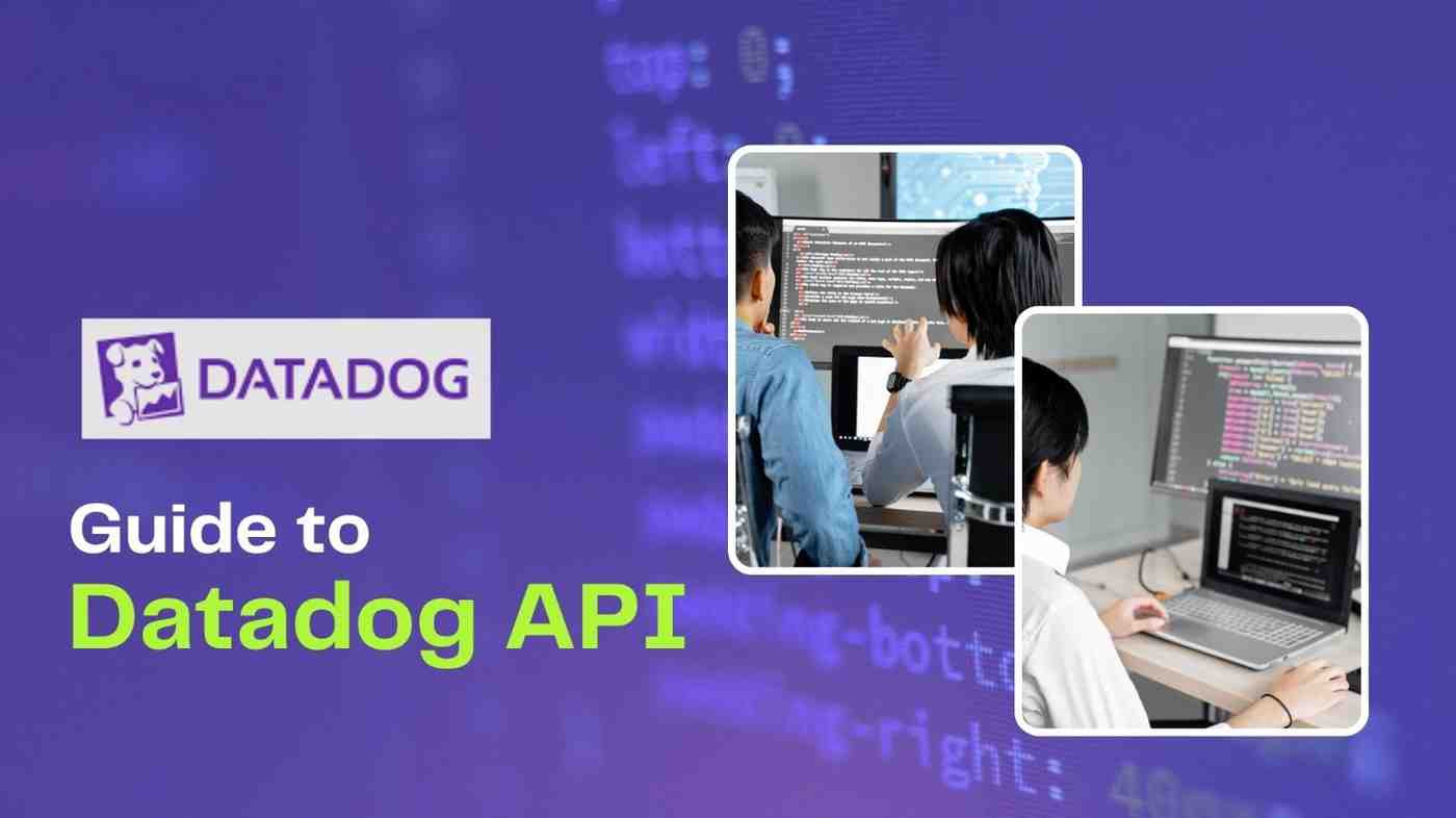Guide to Datadog API: Integration, Usage, and Best Practices 2025