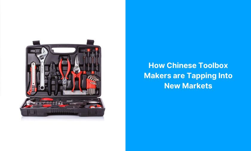 How Chinese Toolbox Makers are Tapping into New Markets