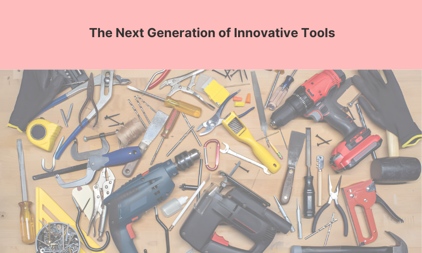 The Next Generation of Innovative Tools