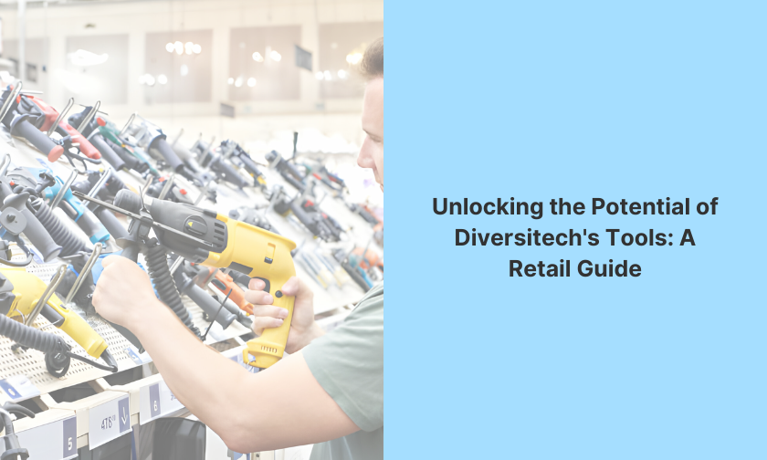 Unlocking the Potential of Diversitech's Tools: A Retail Guide