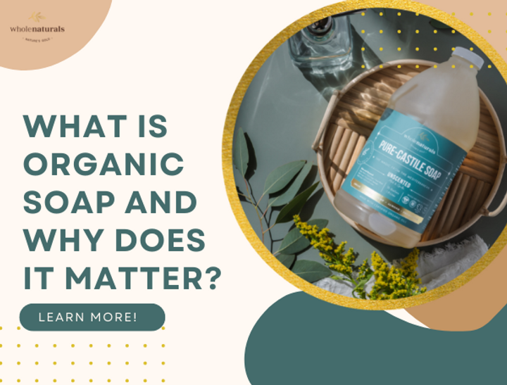 What is Organic Soap and Why Does it Matter?